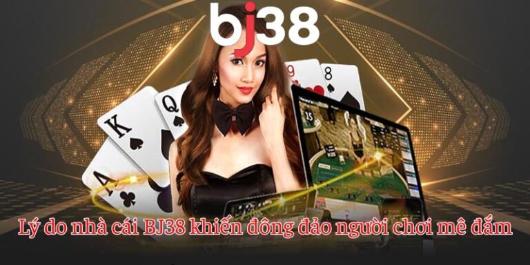 Giới Thiệu BJ38 Nhà Cái Uy Tín 2024 Mang Đẳng Cấp Quốc Tế